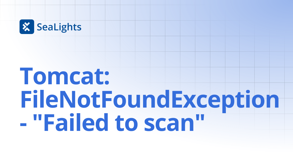Tomcat: FileNotFoundException - "Failed to scan" | Setup & Configuration | Knowledge Base