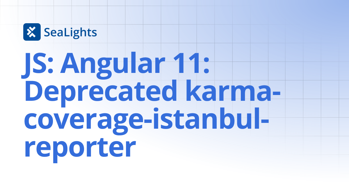 JS: Angular 11: Deprecated karma-coverage-istanbul-reporter | Setup & Configuration | Knowledge Base