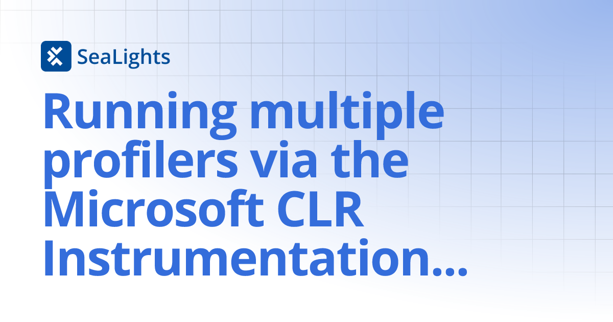 Running multiple profilers via the Microsoft CLR Instrumentation Engine | Setup & Configuration ...