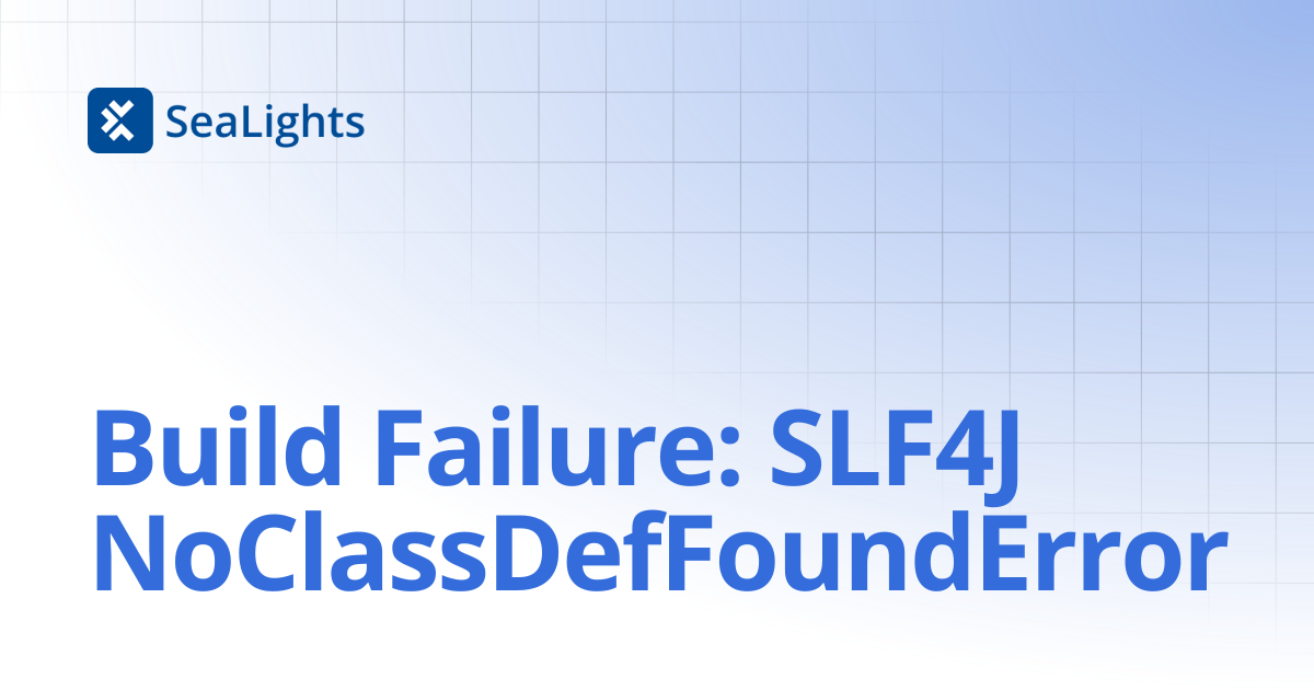 Build Failure: SLF4J NoClassDefFoundError | Setup & Configuration ...
