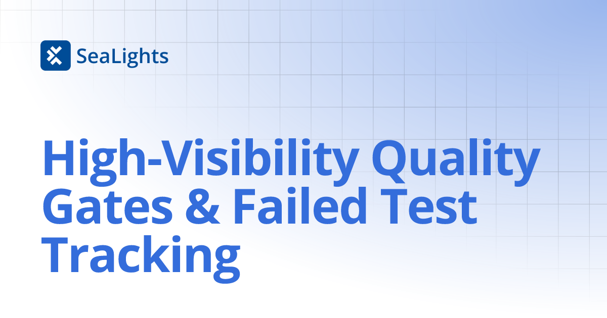 High-Visibility Quality Gates & Failed Test Tracking | Product ...