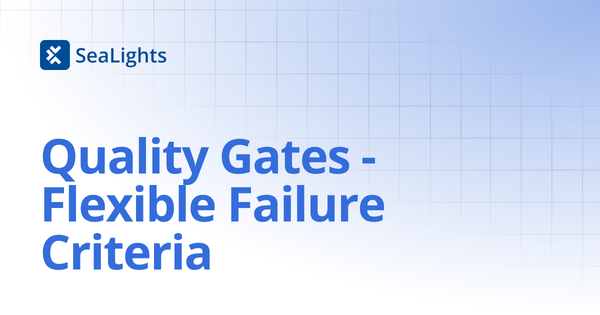 Quality Gates - Flexible Failure Criteria | Knowledge Base