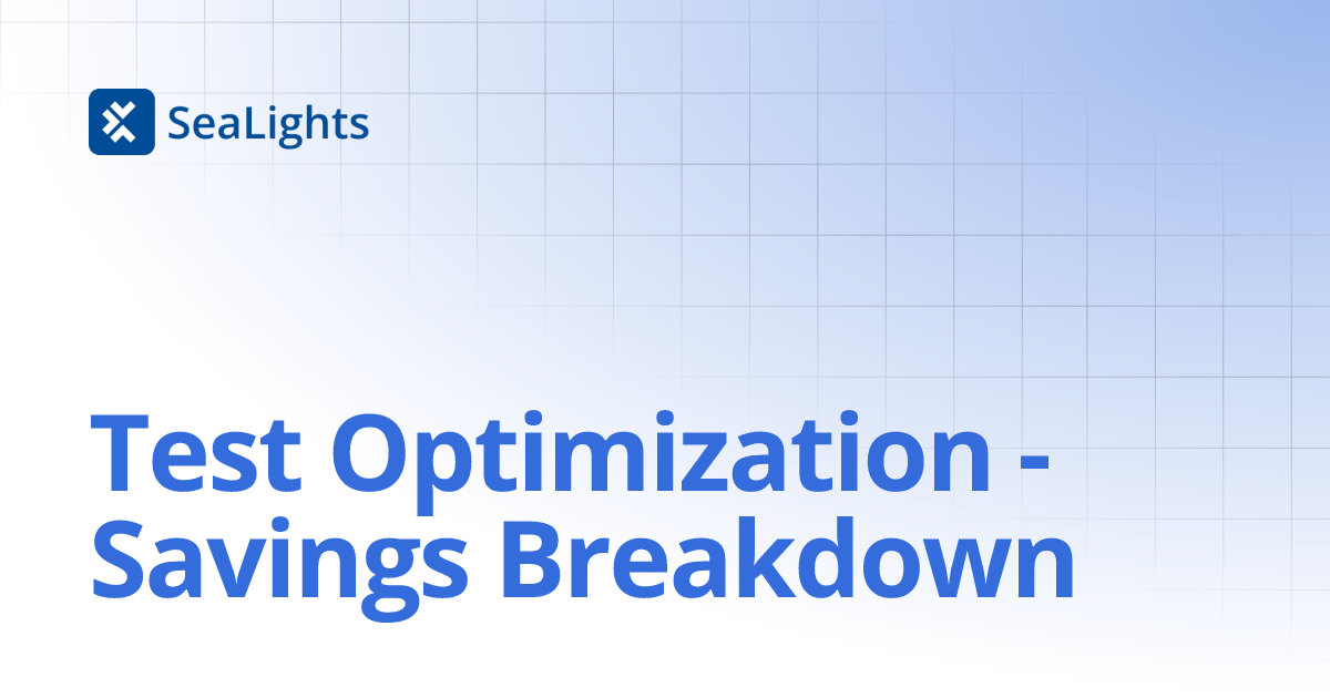 Test Optimization - Savings Breakdown | Knowledge Base